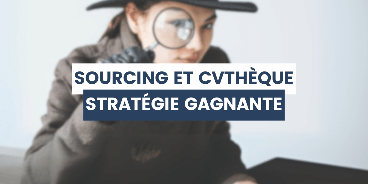 Sourcing en recrutement : 5 étapes clés et 6 hacks ultra-efficaces